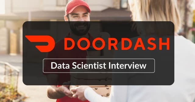 DoorDash Data Scientist Interview in 2025 (Leaked Questions)