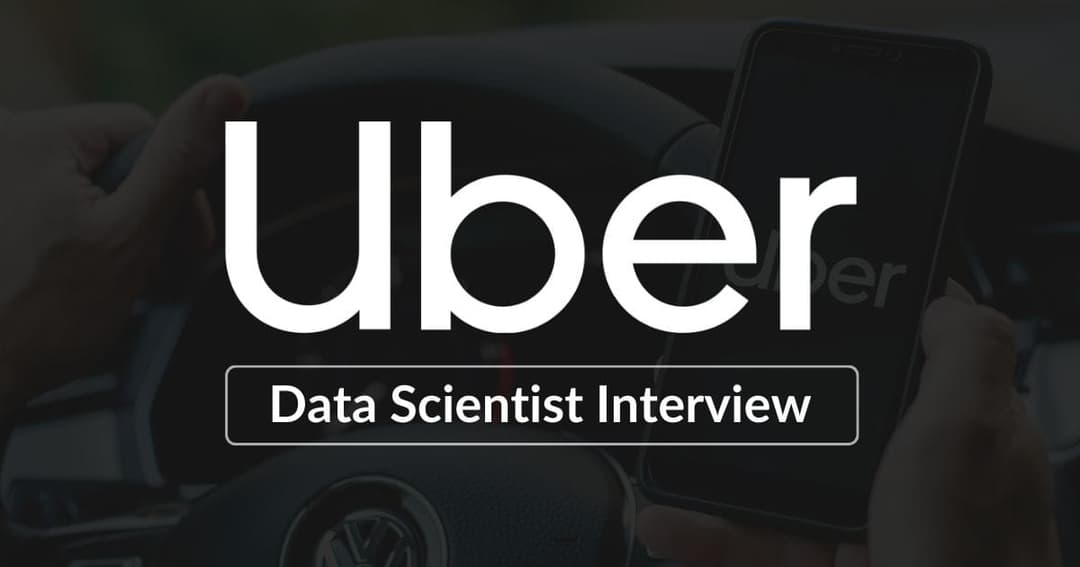 Uber Data Scientist Interview in 2025 (Leaked Questions)