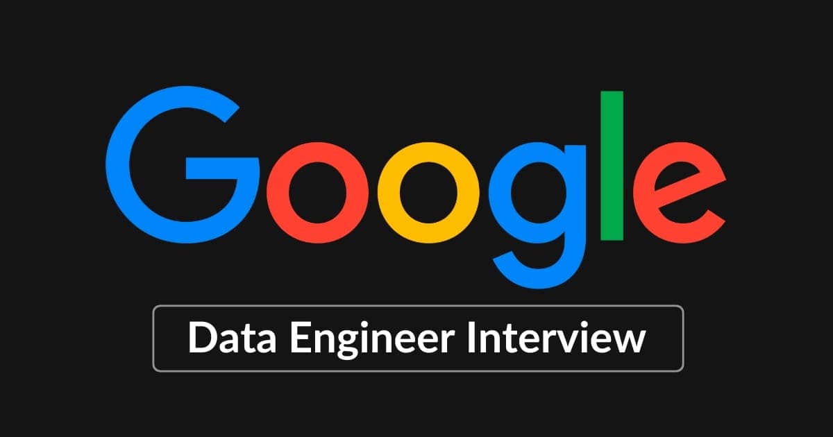 Google Data Engineer Interview in 2025 (Leaked Questions)