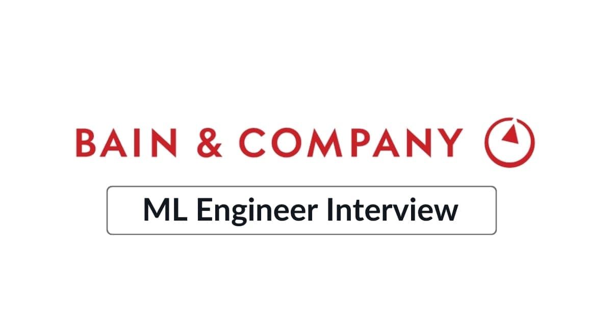 Bain & Company Machine Learning Engineer Interview in 2025 (Leaked Questions)