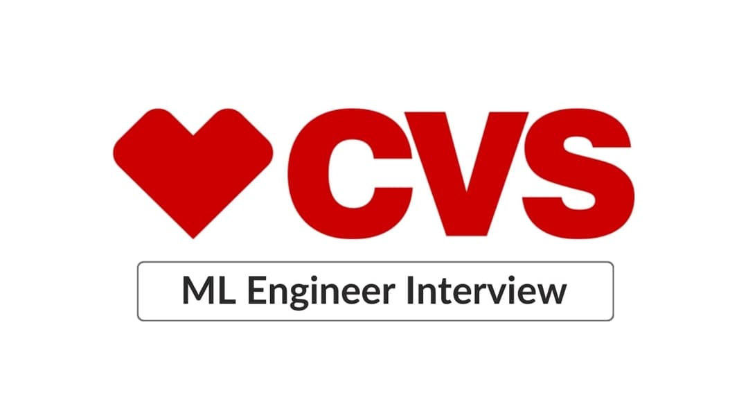 CVS Machine Learning Engineer Interview in 2025 (Leaked Questions)