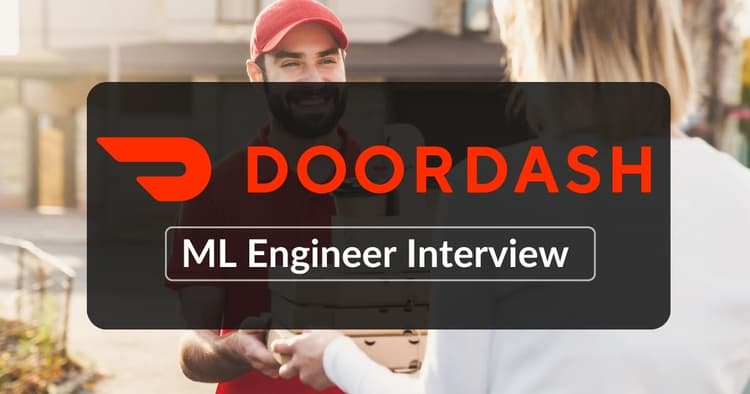 DoorDash Machine Learning Engineer Interview in 2025 (Leaked Questions)