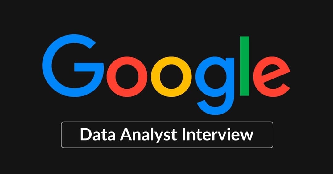 Google Data Analyst Interview in 2025 (Leaked Questions)