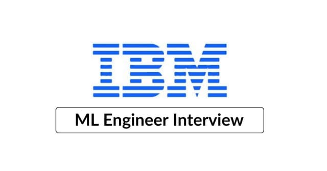IBM Machine Learning Engineer Interview in 2026 (Leaked Questions)