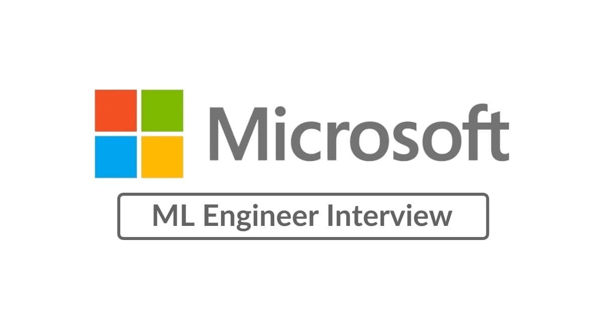 Microsoft Machine Learning Engineer Interview in 2025 (Leaked Questions)