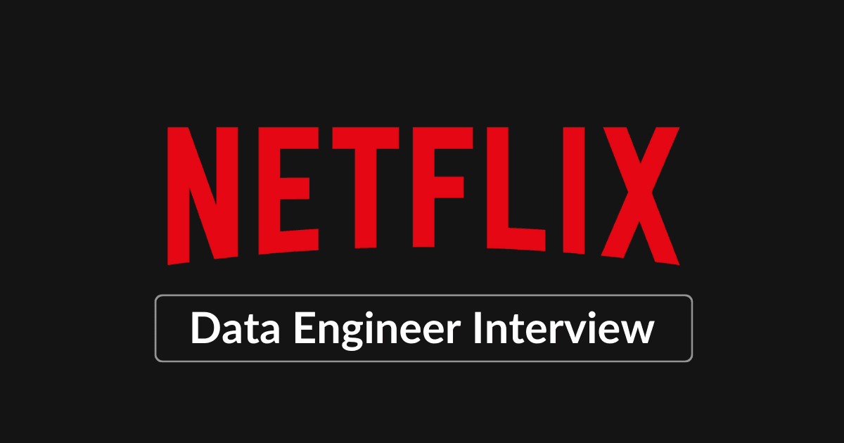 Netflix Data Engineer Interview in 2025 (Leaked Questions)