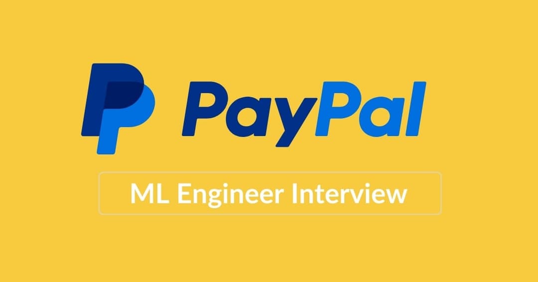 PayPal Machine Learning Engineer Interview in 2025 (Leaked Questions)