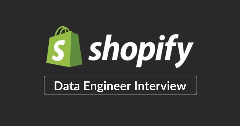 Shopify Data Engineer Interview in 2025 (Leaked Questions)