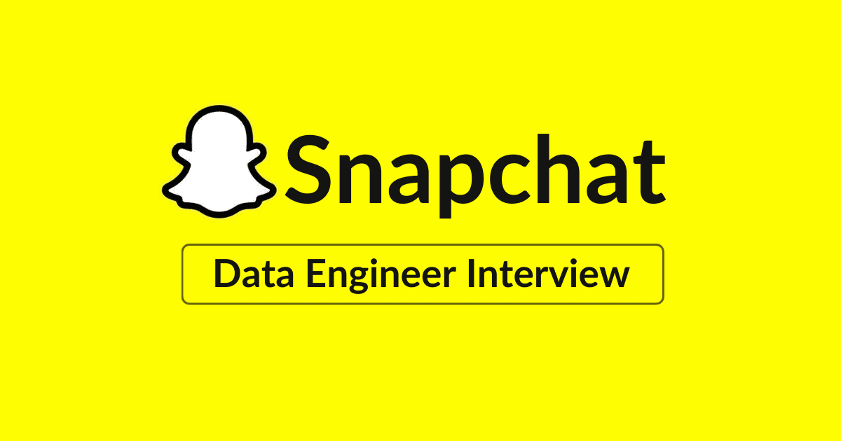 Snapchat Data Engineer Interview in 2025 (Leaked Questions)